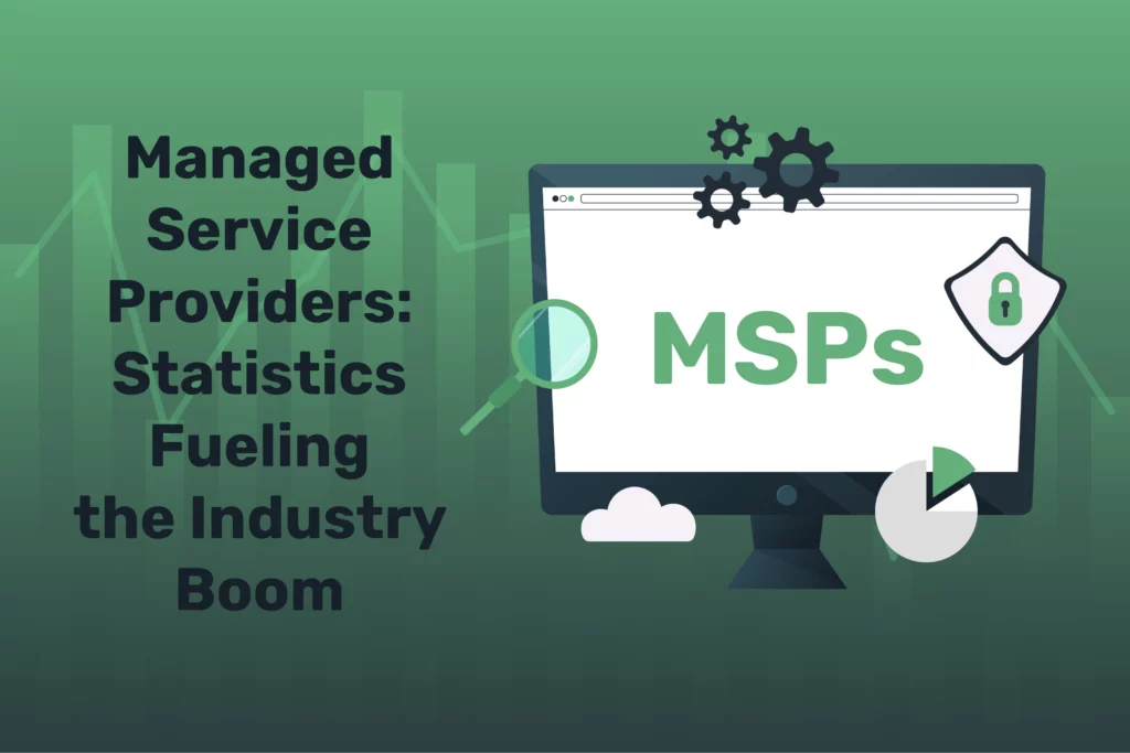Managed Service Providers: Statistics Fueling the Industry Managed Service Providers: Statistics Fueling the Industry